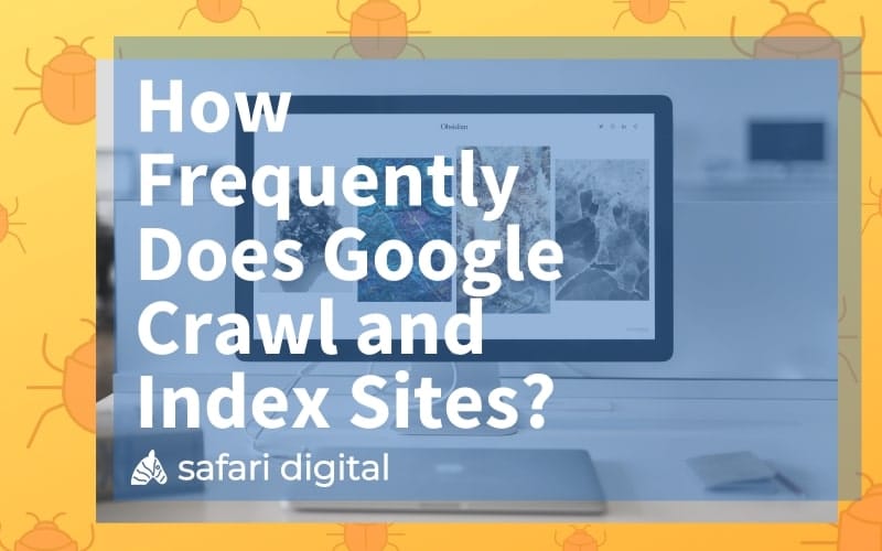 How Often Does Google Crawl Index Websites In 2023 