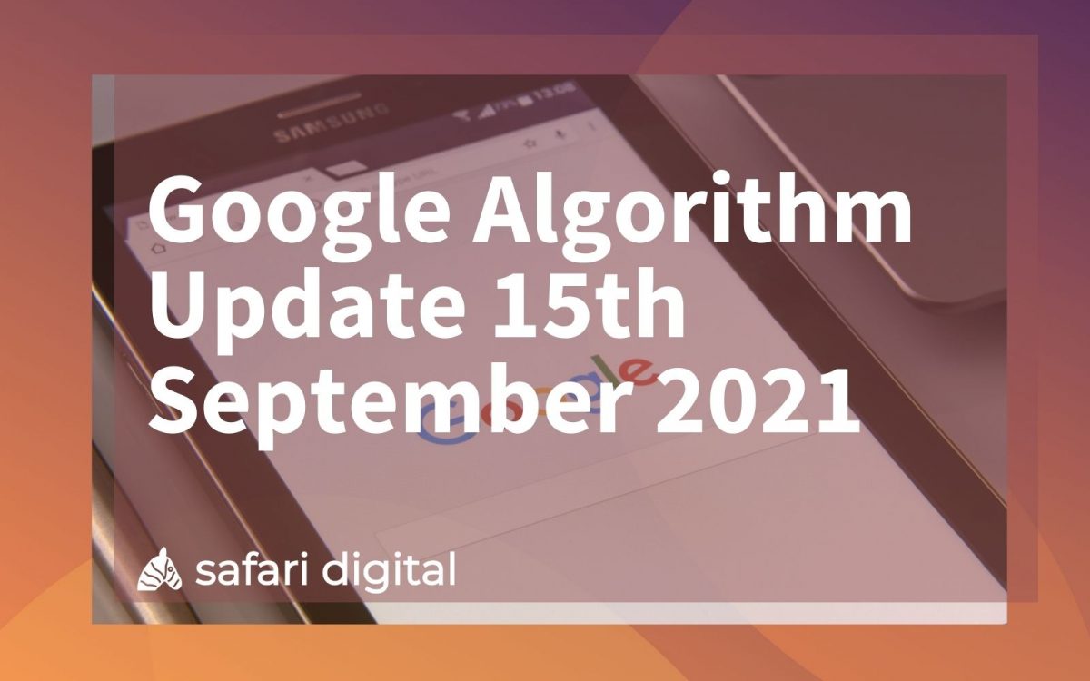 Google Algorithm Update September 15th 2021 | Safari Digital
