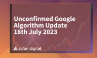 Unconfirmed Google Algorithm Update 18th July 2023 | Safari Digital