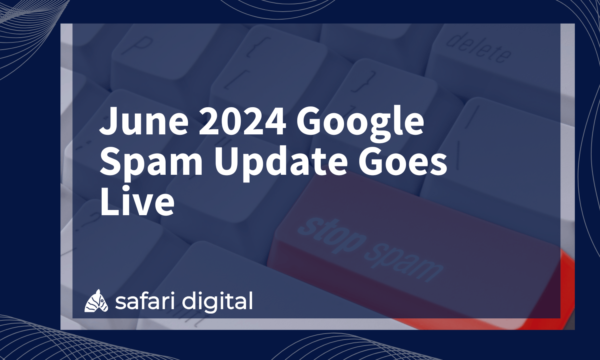 June 2024 Google Spam Update Goes Live | Safari Digital